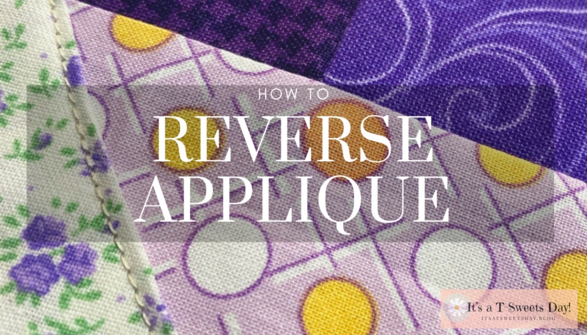 How to Reverse Appliqué – It's a T-Sweets day!